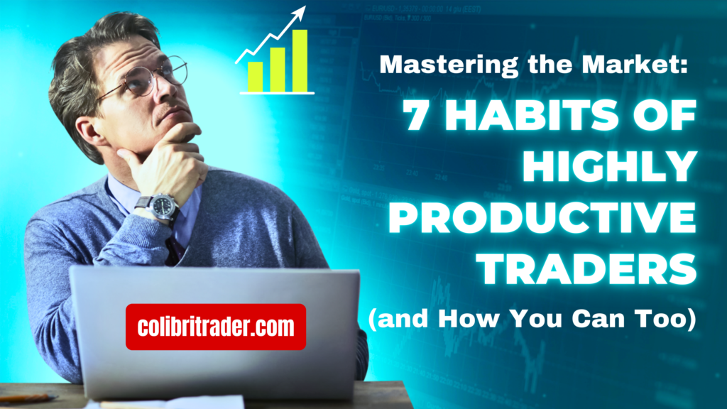 Mastering the Market: 7 Habits of Highly Productive Traders (and How ...